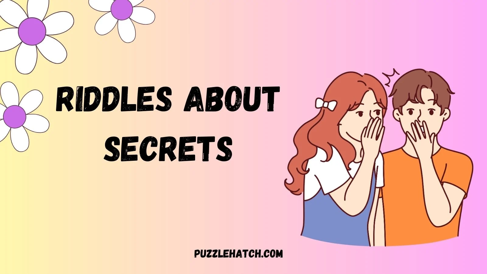 317+ Best Riddles About Secrets Unveiled (with Answers) 2025