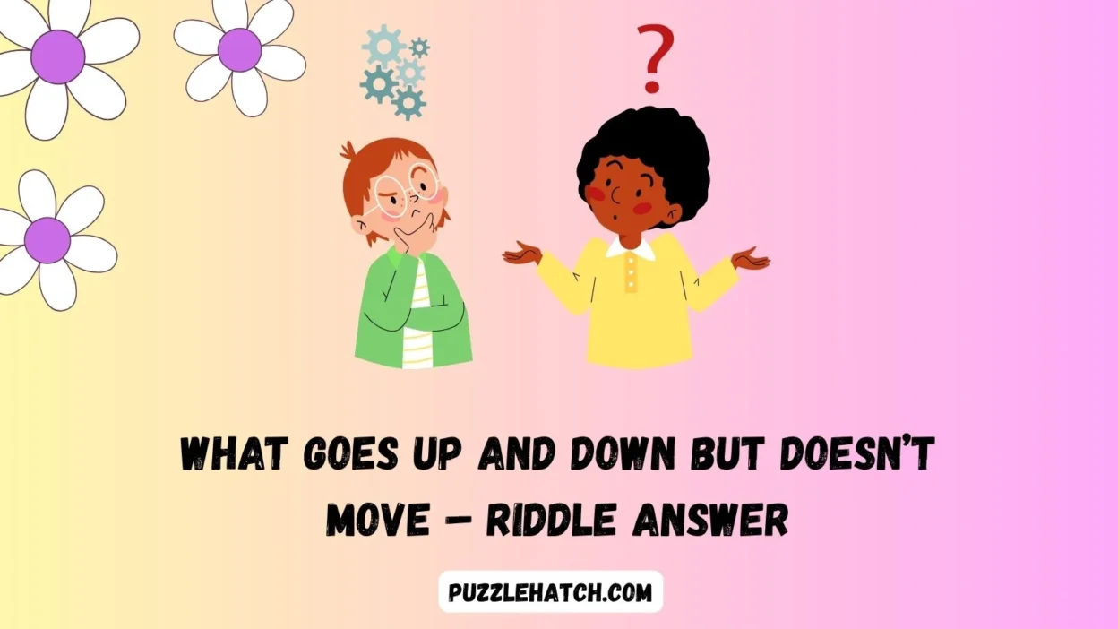 301+ What Goes Up and Down but Doesn’t Move – Riddle Answer + Meaning ...
